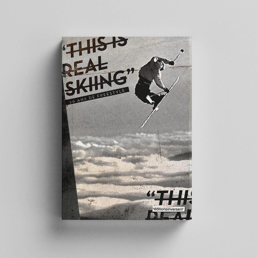 "This is real skiing" - 20 ans de freestyle – Editions Inverse